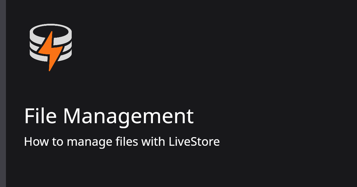 File Management | LiveStore (0.3.1)